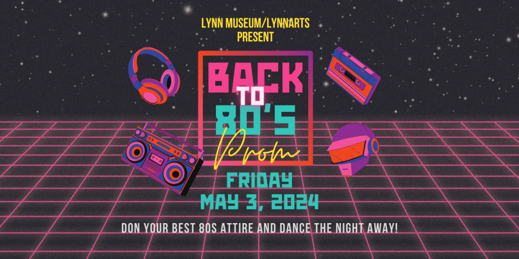 Back to the 80’s Prom Fundraiser & Dance Party – Lynn Museum